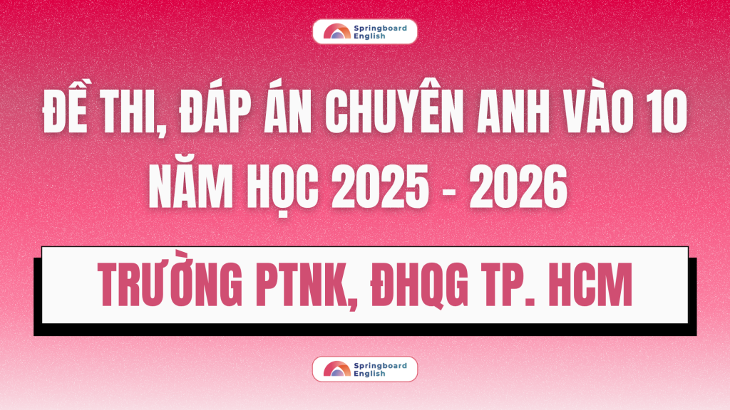 Đề thi Chuyên Anh 10, Chuyên Anh Phổ Thông Năng Khiếu (PTNK) 2025-2026 ...
