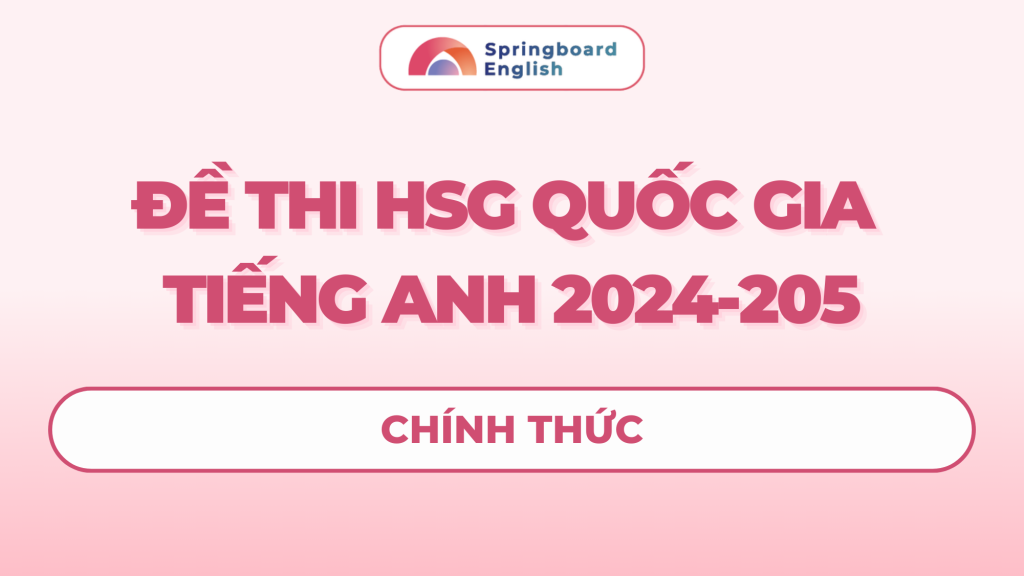 Đề thi CHÍNH THỨC kì thi HSG Quốc Gia Tiếng Anh 2024-2025 - Springboard ...